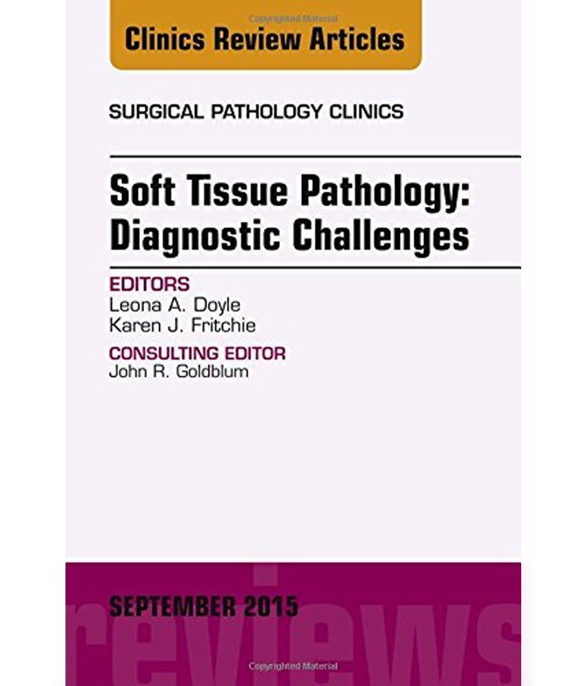 Soft Tissue Pathology Diagnostic Challenges, an Issue of Surgical ... Soft Tissue Pathology Diagnostic Challenges, an Issue of Surgical ...