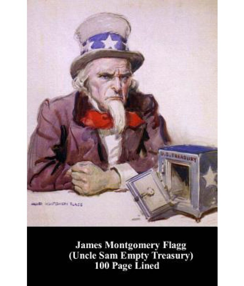James Montgomery Flagg (Uncle Sam Empty Treasury) 100 Page Lined ...