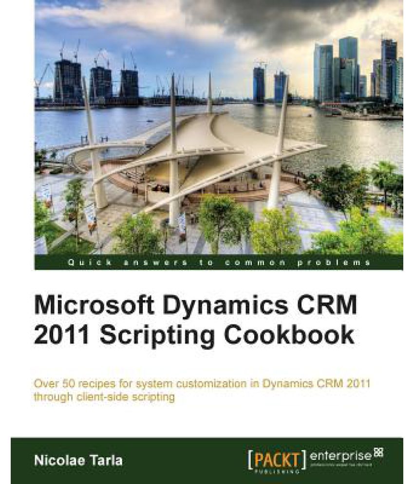 Microsoft Dynamics Crm 2011 Scripting Cookbook Buy Microsoft Dynamics Crm 2011 Scripting