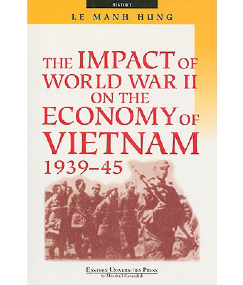 The Impact Of World War II On The Economy Of Vietnam 1939 45 Buy The Impact Of World War II On the-impact-of-world-war-ii-on-the-economy-of-vietnam-1939-45-buy-the-impact-of-world-war-ii-on