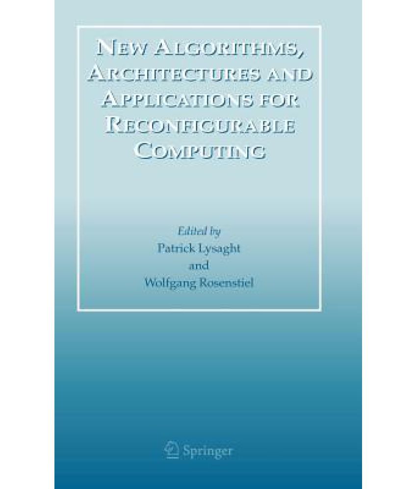 New Algorithms Architectures And Applications For Reconfigurable Computing Buy New Algorithms
