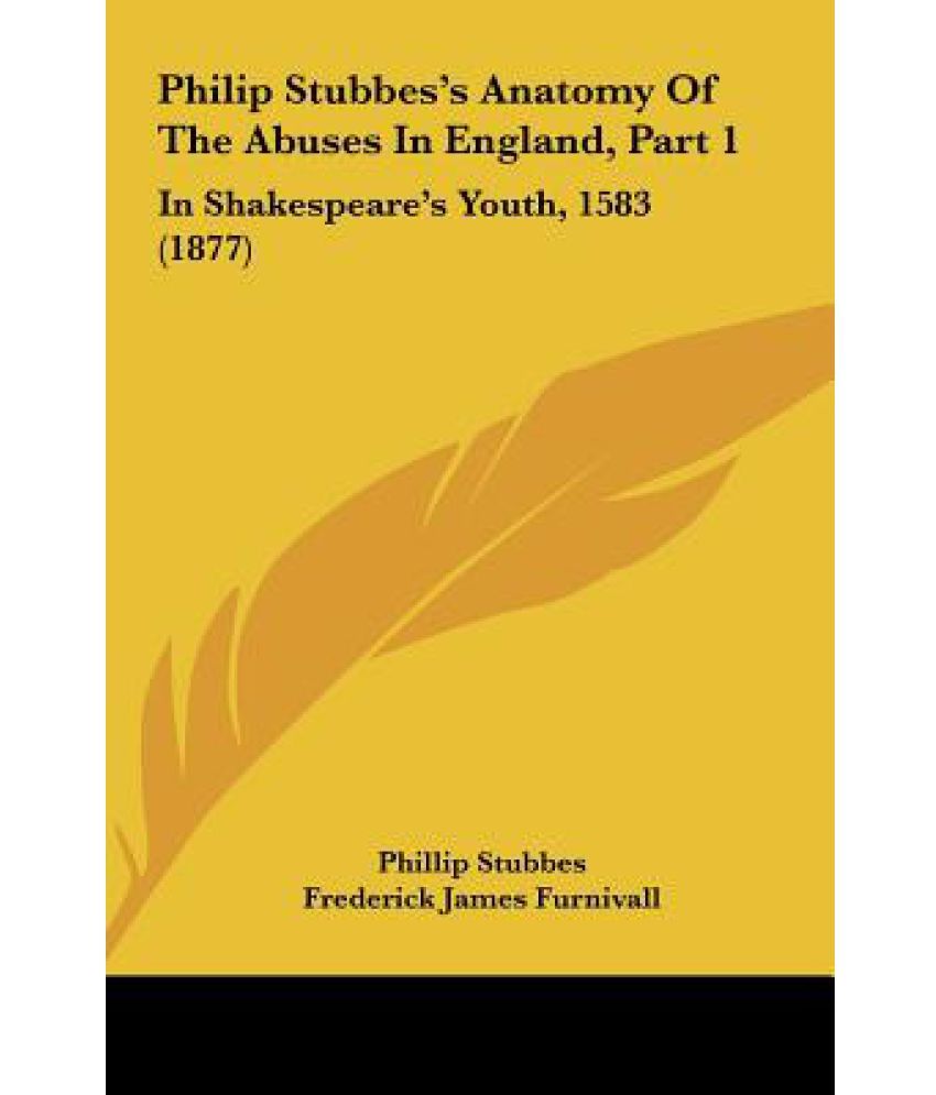 Philip Stubbes s Anatomy Of The Abuses In England Part 1 In philip-stubbes-s-anatomy-of-the-abuses-in-england-part-1-in