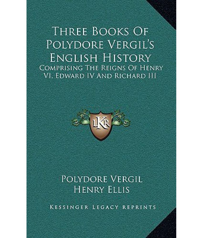 Three Books of Polydore Vergil's English History: Comprising the Reigns ...