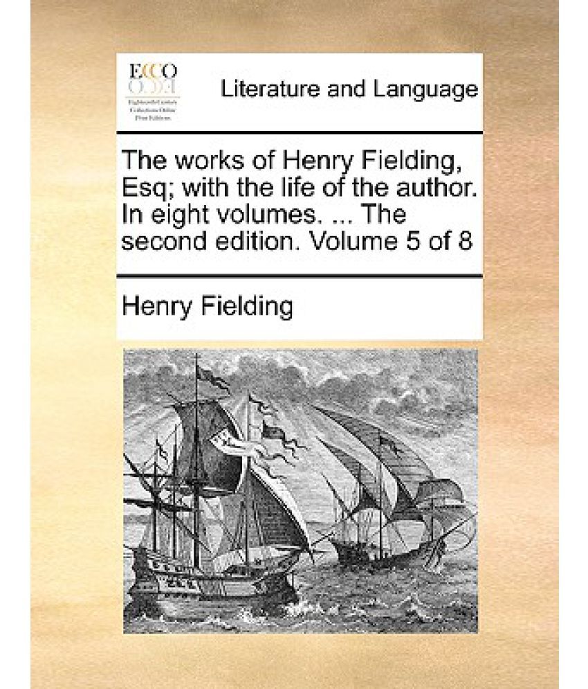 The Works of Henry Fielding, Esq; With the Life of the Author. in Eight ...