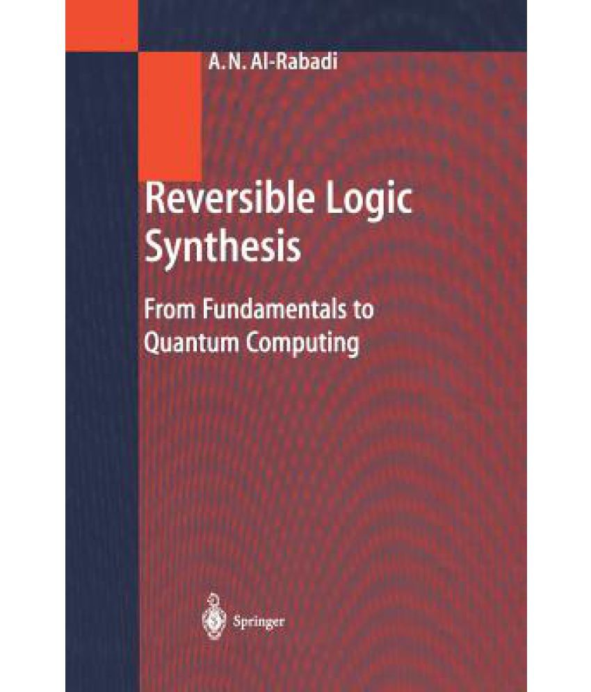 Reversible Logic Synthesis From Fundamentals To Quantum Computing Buy Reversible Logic