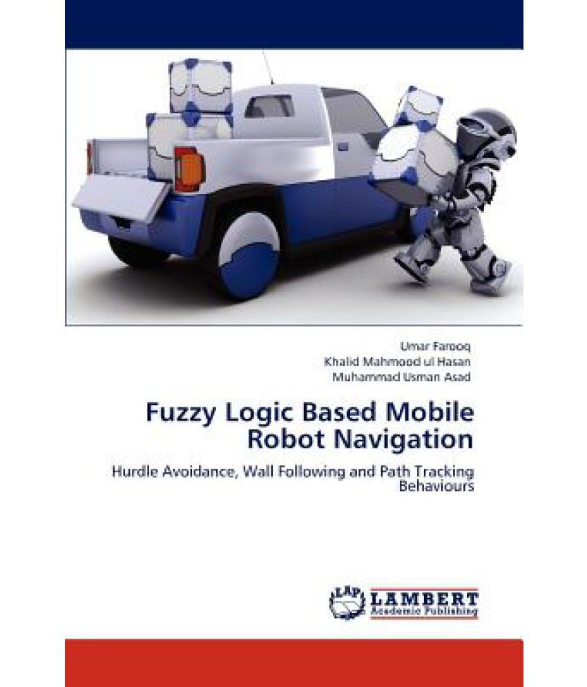 Fuzzy Logic Based Mobile Robot Navigation Buy Fuzzy Logic Based Mobile Robot Navigation Online
