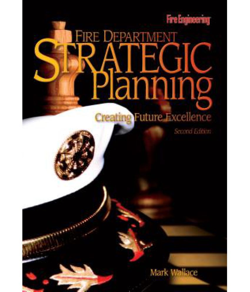 Fire Department Strategic Planning Creating Future Excellence Buy fire-department-strategic-planning-creating-future-excellence-buy