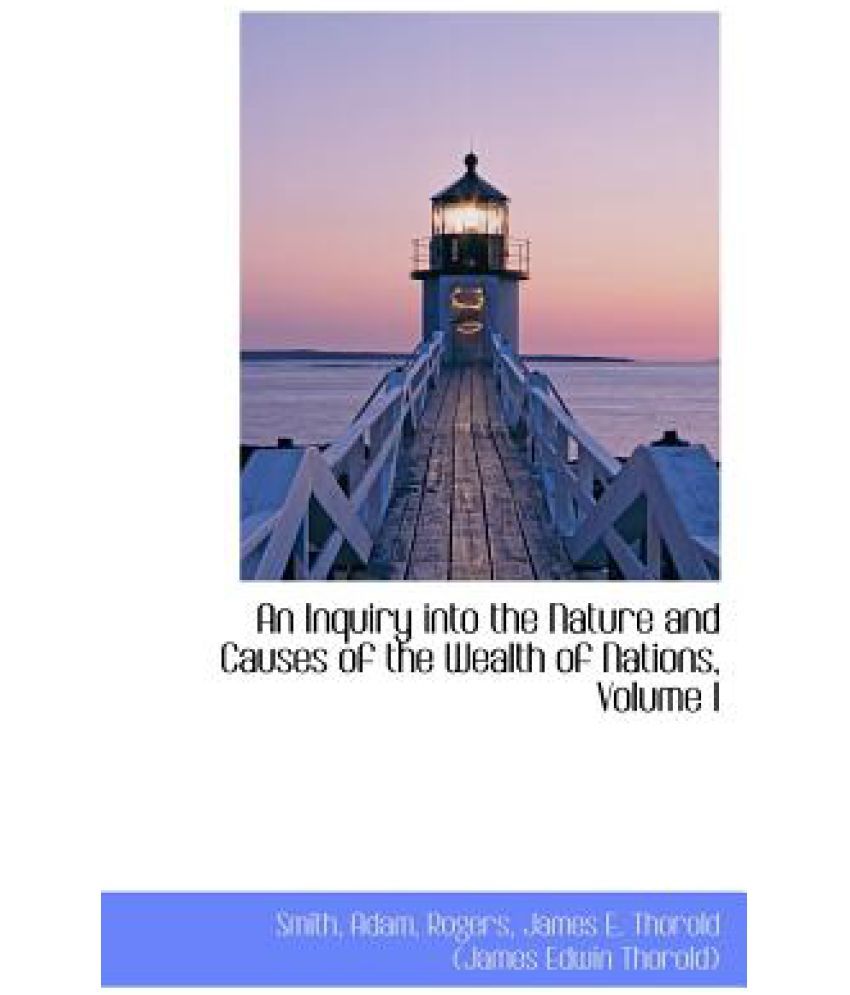 An Inquiry Into the Nature and Causes of the Wealth of Nations, Volume ... An Inquiry Into the Nature and Causes of the Wealth of Nations, Volume ...