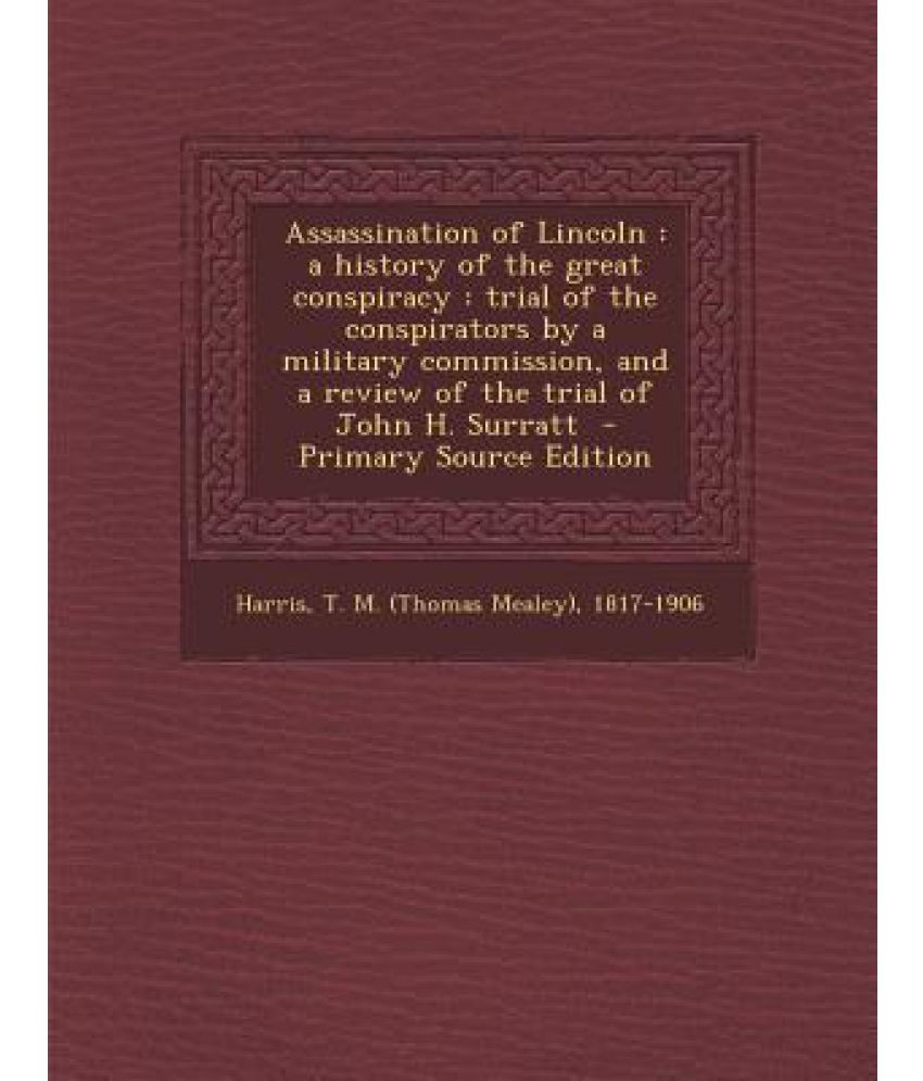 Assassination of Lincoln: A History of the Great Conspiracy: Trial of ...