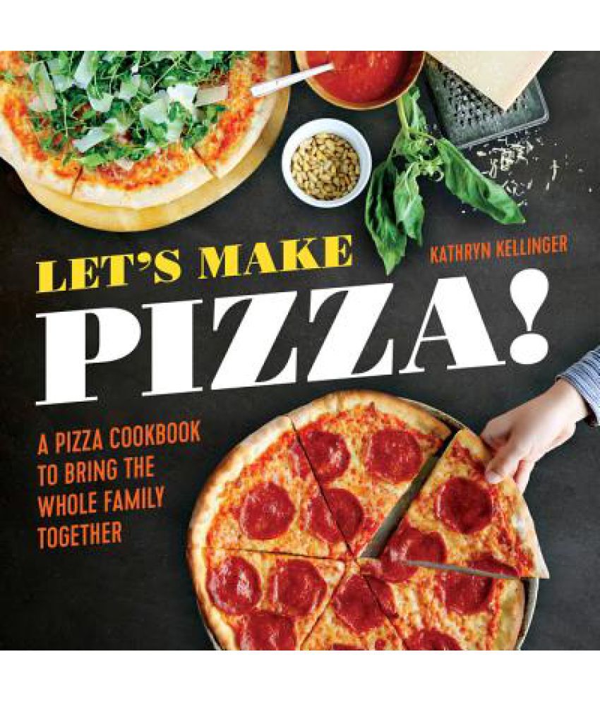 Let\\\'s Make Pizza!: A Pizza Cookbook to Bring the Whole Family ... Let\\\'s Make Pizza!: A Pizza Cookbook to Bring the Whole Family ...
